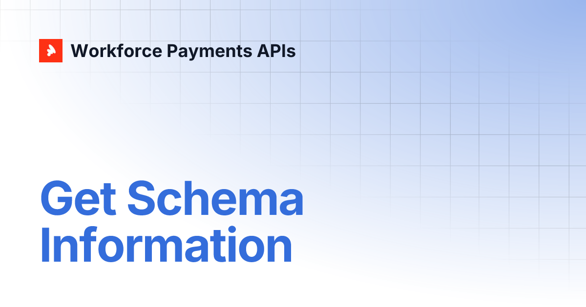 Get Schema Information | Workforce Payments APIs