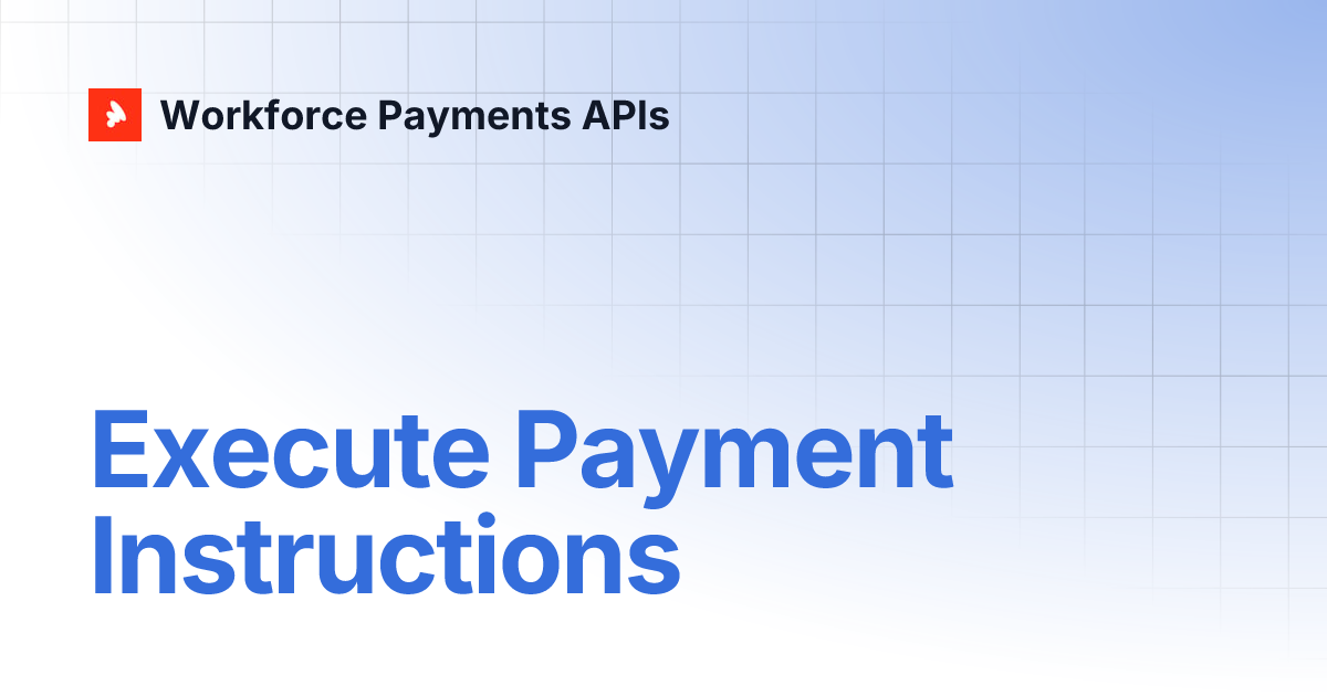 Execute Payment Instructions | Workforce Payments APIs