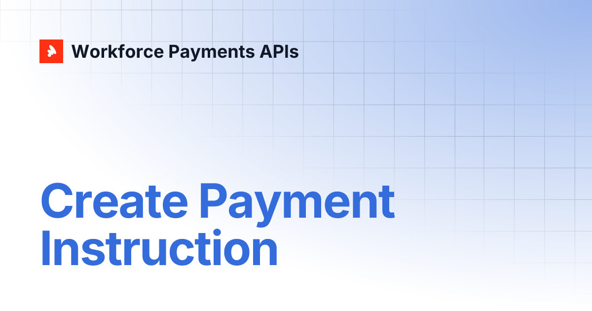 Create Payment Instruction | Workforce Payments APIs